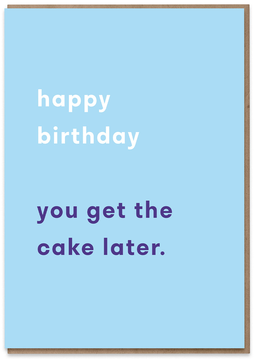 You Get the Cake Later – Hood Greetings